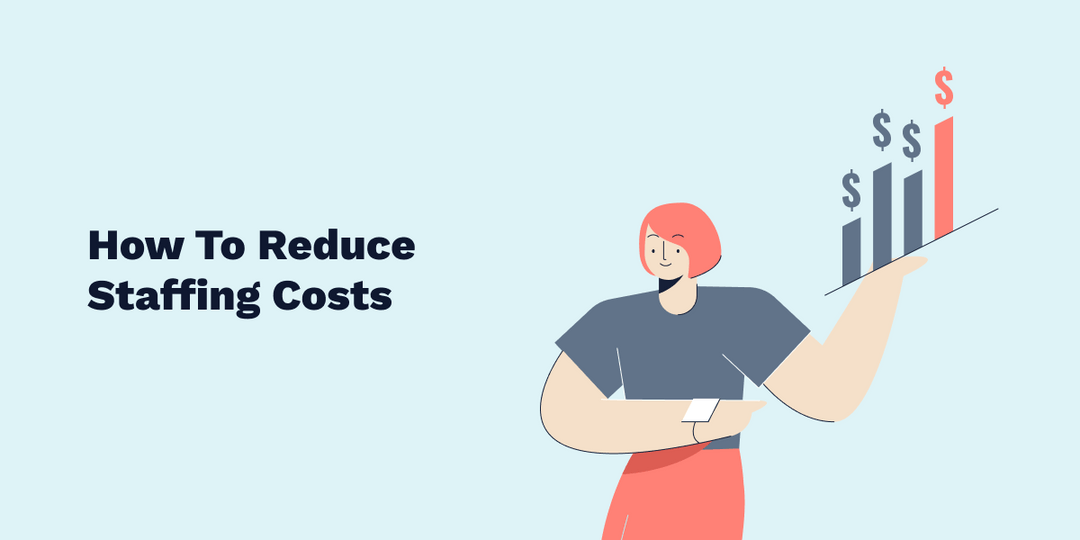 9 Ways to Reduce Staffing Costs